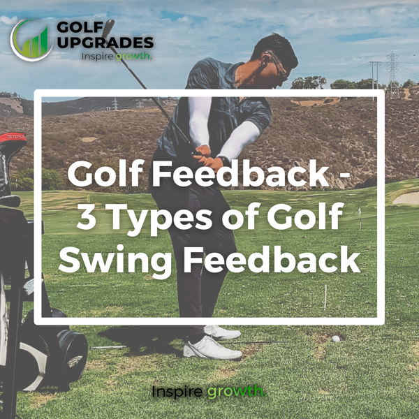 Golf Feedback - 3 Types of Golf Swing Feedback - Golf Upgrades