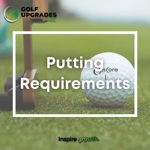 Requirements for Golf Putting | Golf Upgrades